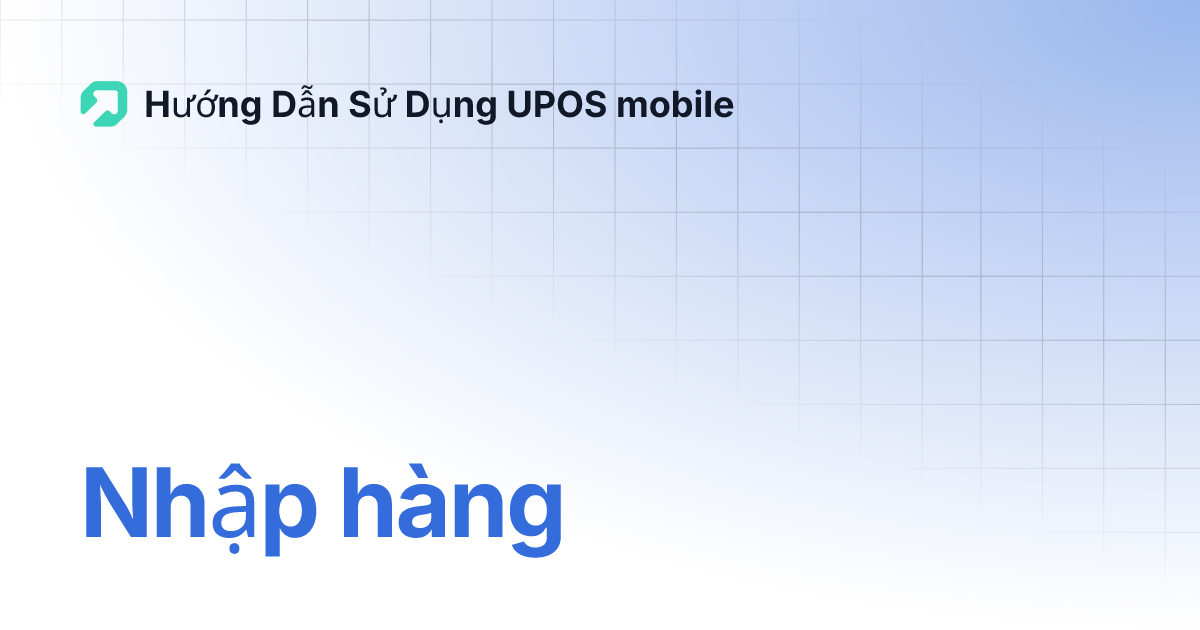Nhập hàng | Hướng Dẫn Sử Dụng UPOS mobile
